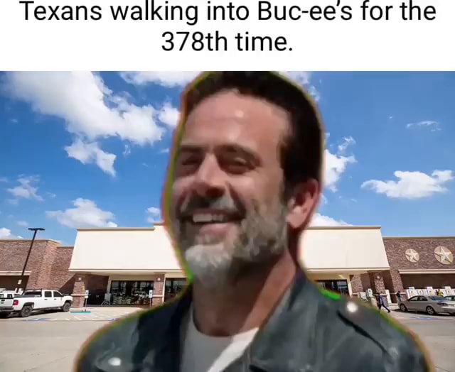 Texans walking into Buc-ees for the 378th time. - iFunny