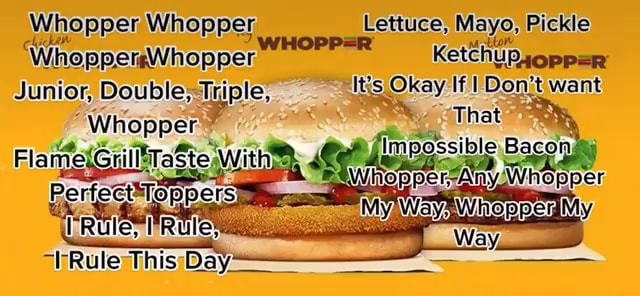 Whopper Whopper Lettuce, Mayo, Pickle Whopper Ketthl Junior, Double ...
