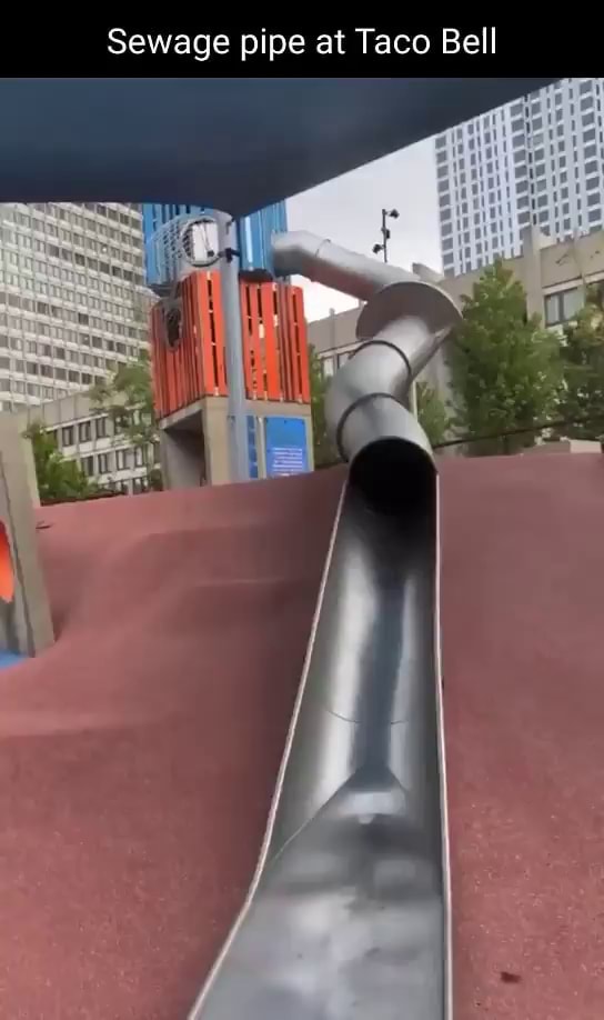 Sewage pipe at Taco Bell - iFunny