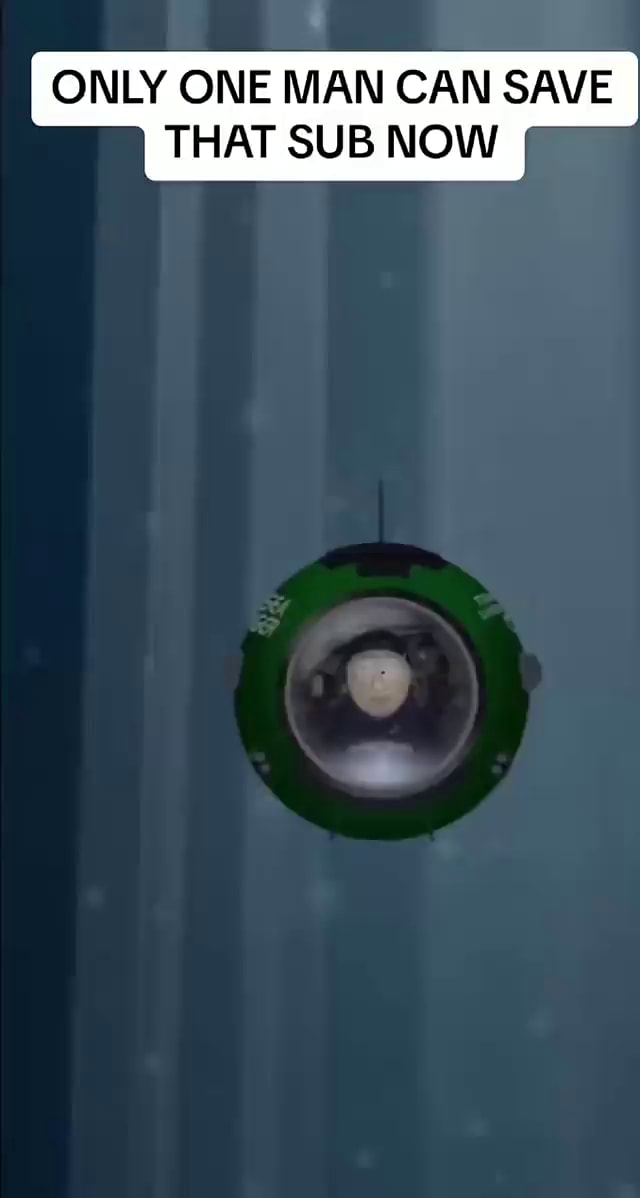 ONLY ONE MAN CAN SAVE THAT SUB NOW - iFunny