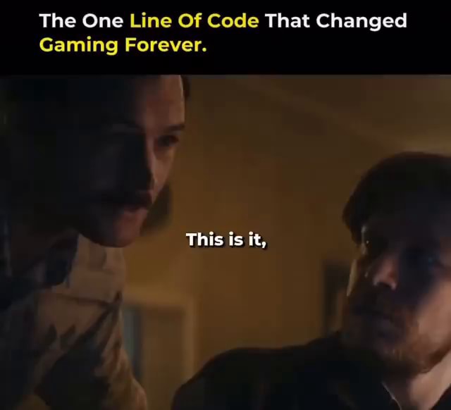 The One Line Of Code That Changed Gaming Forever. This is it, - iFunny