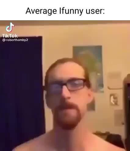 Average Ifunny user TikTok - iFunny