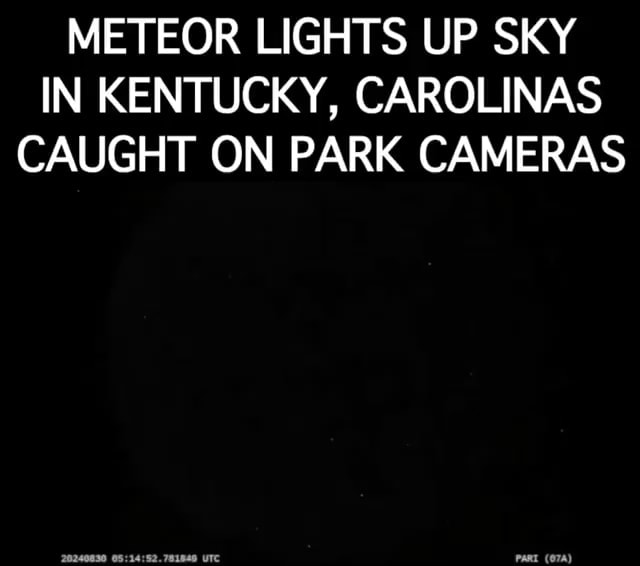 METEOR LIGHTS UP SKY IN KENTUCKY, CAROLINAS CAUGHT ON PARK CAMERAS - iFunny