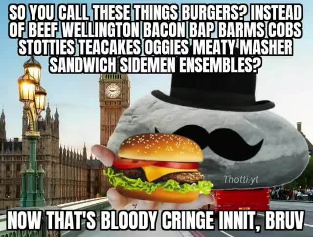 YOU GALL THESE THINGS BURGERS? INSTEAD OF BEEF WELLINGTON BACON BAP ...