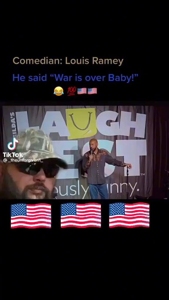 Comedian: Louis Ramey He said "War is over Baby!" EA Tik they I - iFunny