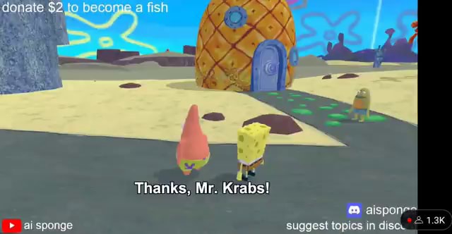 Donate become fish Thanks, Mr. Krabs! aispon-~ ai sponge Suggest topies ...