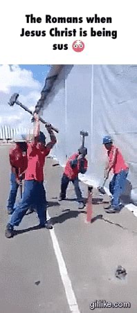 The Romans when Jesus Christ is being sus - iFunny