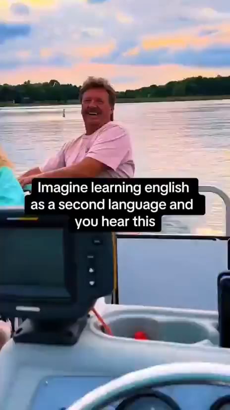 Imagine learning english as a second language and you hear this - iFunny