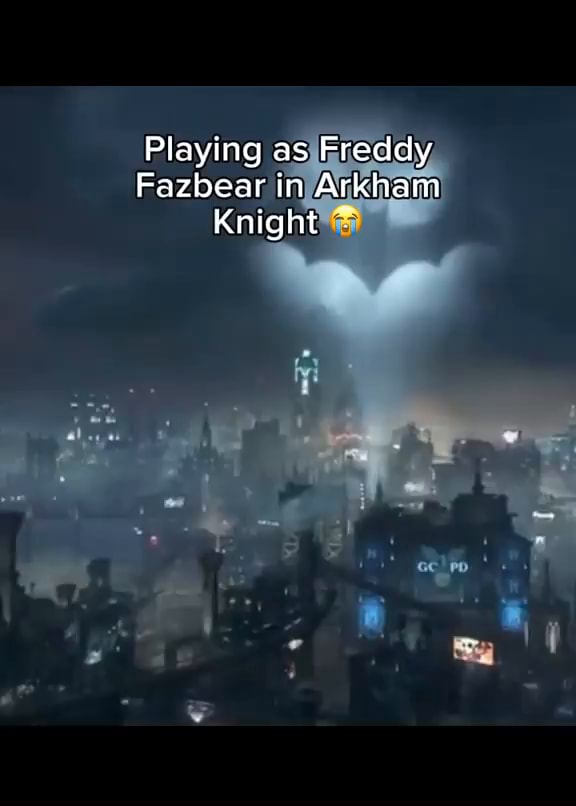 Playing as Freddy Fazbear in Arkham Knight all - iFunny