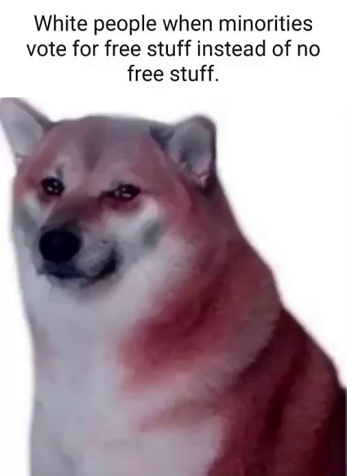 White people when minorities vote for free stuff instead of no free ...