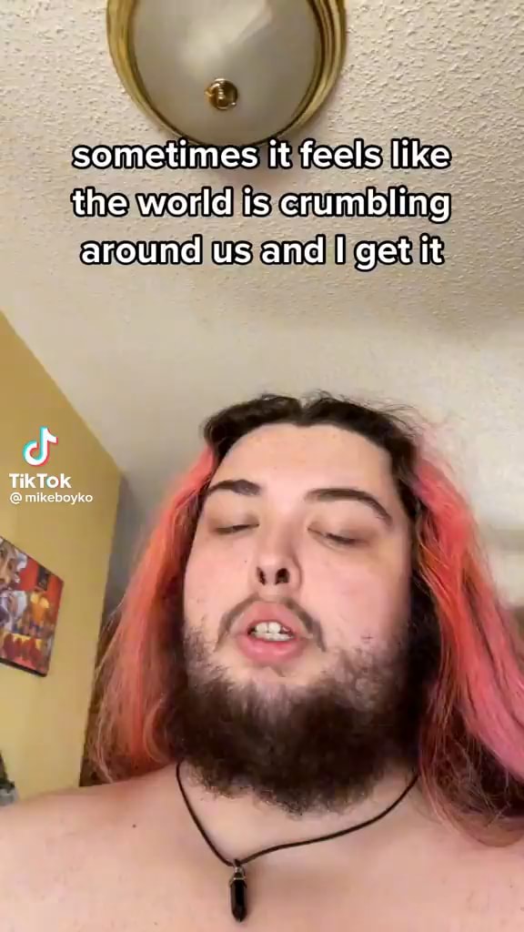 Sometimes it feels like the world is crumbling around us and I get it ...