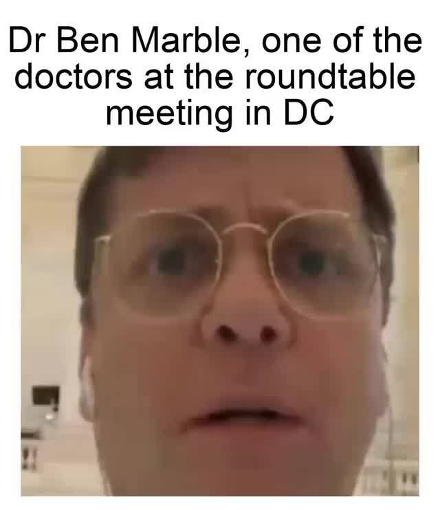 Dr Ben Marble, one of the doctors at the roundtable meeting in DC - iFunny