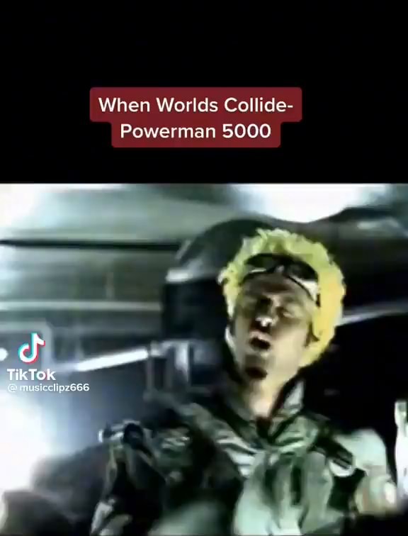 When Worlds Collide- Powerman 5000 TikTok - iFunny