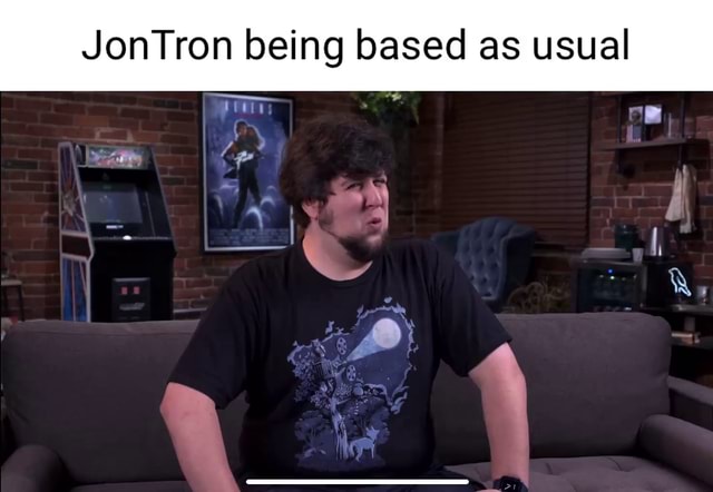 JonTron being based as usual al - iFunny