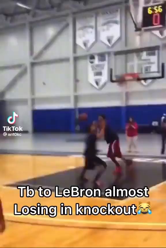TikTok Tb to LeBron almest Losing in knockout - iFunny