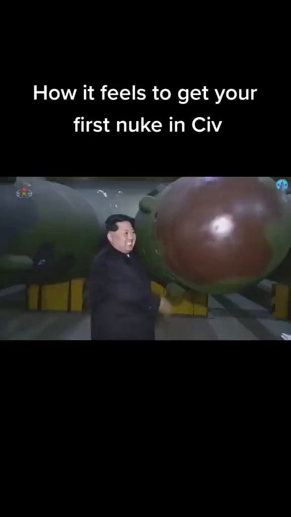 How it feels to get your first nuke in Civ - iFunny