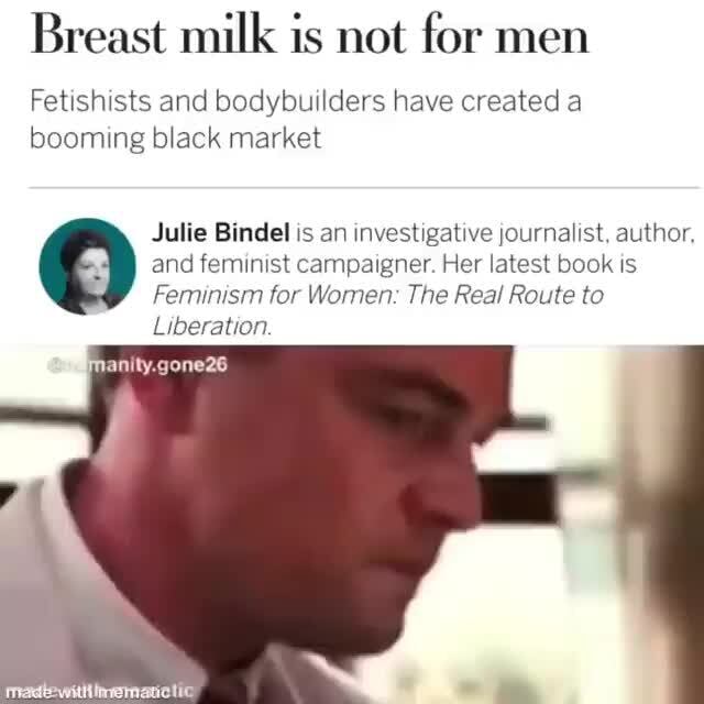 Breast Milk Is Not For Men Fetishists And Bodybuilders Have Created A