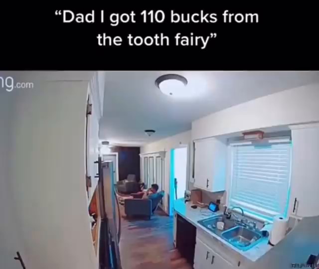 I got 110 bucks from the tooth fairy" "Dad - iFunny