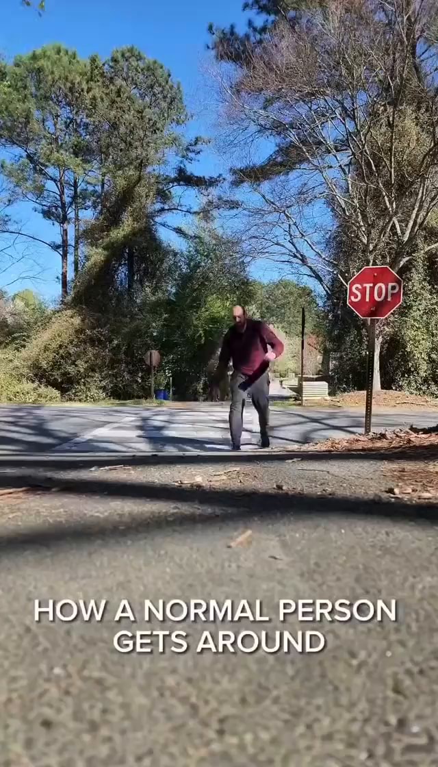 HOW A NORMAL PERSON GETS AROUND - iFunny