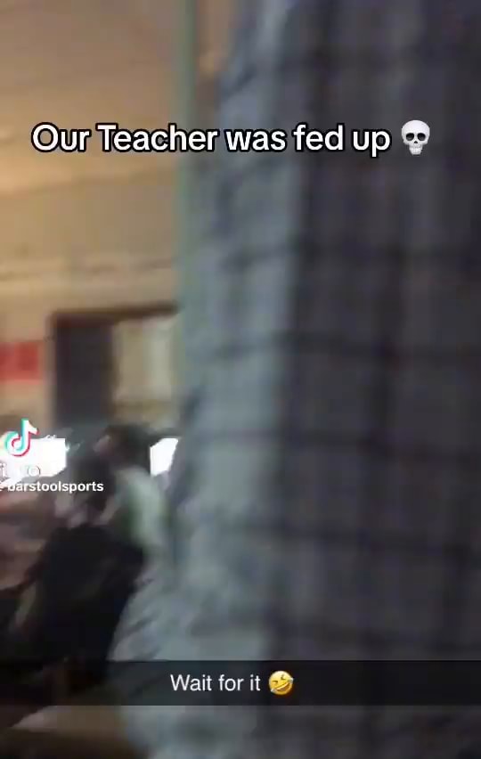 Our Teacher was fed up Wait for it - iFunny