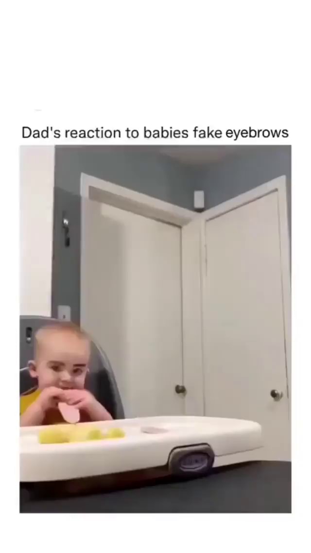 Dad's reaction to babies fake eyebrows - iFunny