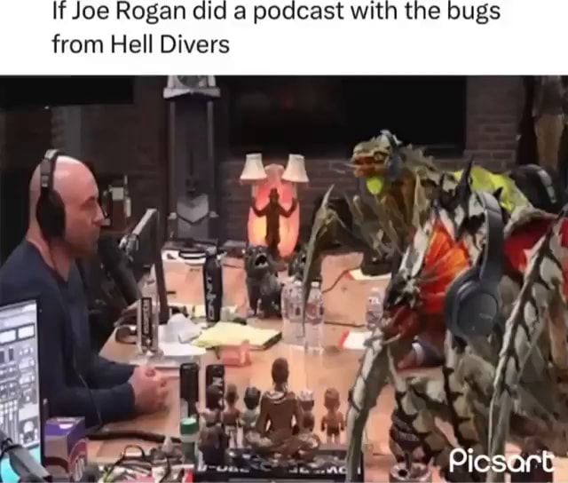 If Joe Rogan did a podcast with the bugs from Hell Divers Picsart - iFunny