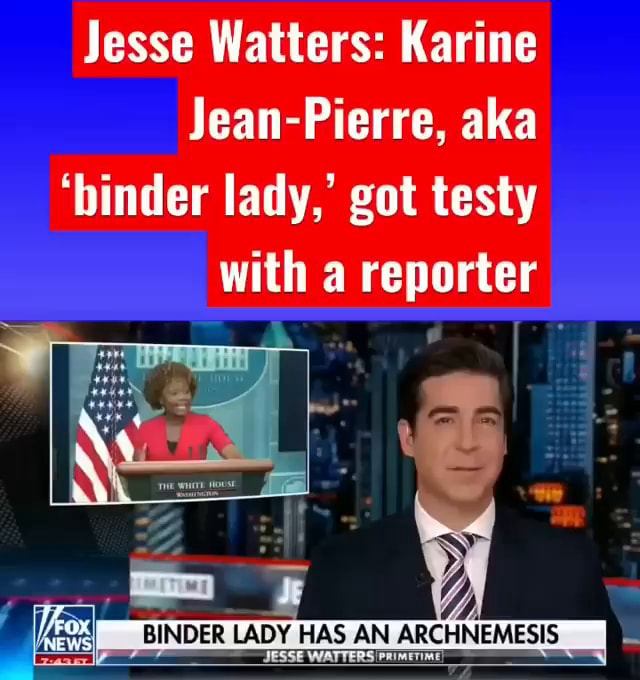 Jesse Watters: Karine Jean-Pierre, aka 'binder lady,' got testy with ...