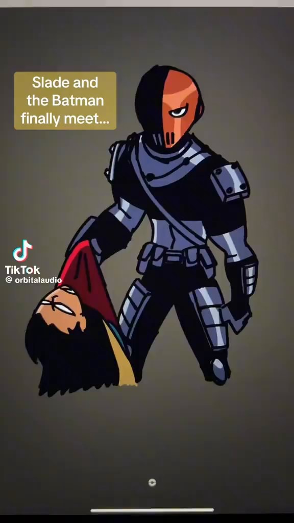 Slade and the Batman finally meet... TikTok orbitalaudic - iFunny