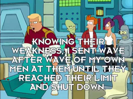 KNOWING THEIR WEAKNESS. SENT WAVE AFTER WAVE.OF MY OWN MEN AT THEN ...