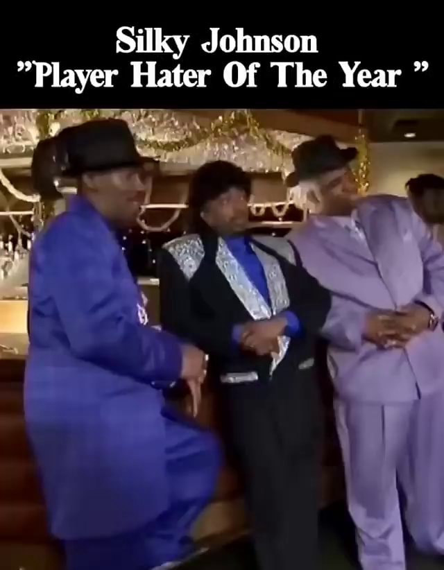 Silky Johnson *Player Hater Of The Year " - iFunny