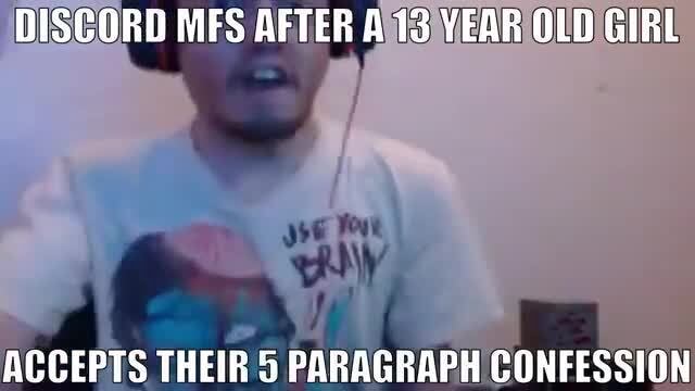 DISCORD MFS AFTER A 13 YEAR OLD GIRL ACCEPTS THEIR 5 PARAGRAPH ...