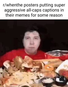 Whenthe posters putting super aggressive all captions in their memes ...