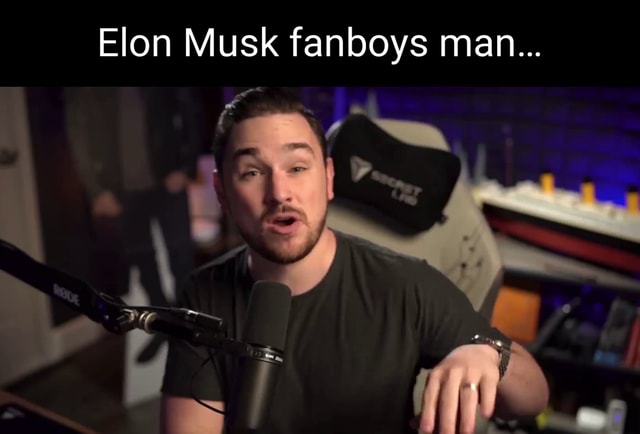 Elon Musk fanboys man... - iFunny