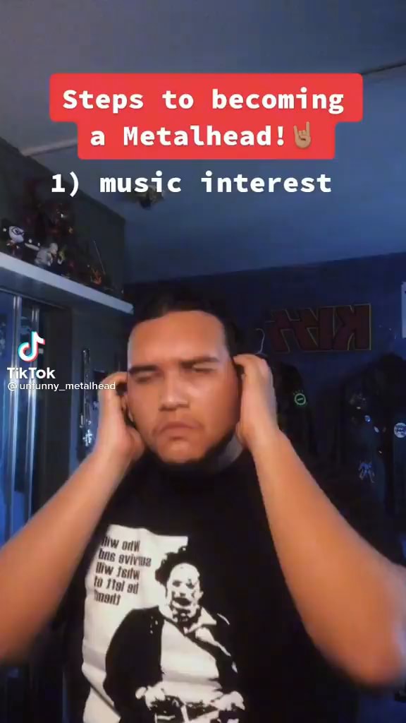 Steps to becoming Metalhead! 1) music interest TikTok - iFunny