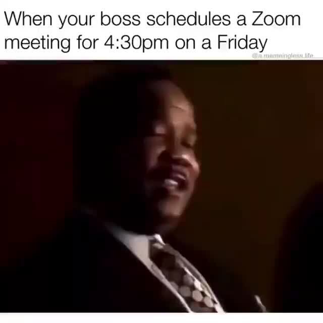 When your boss schedules a Zoom meeting for on a Friday - America’s ...