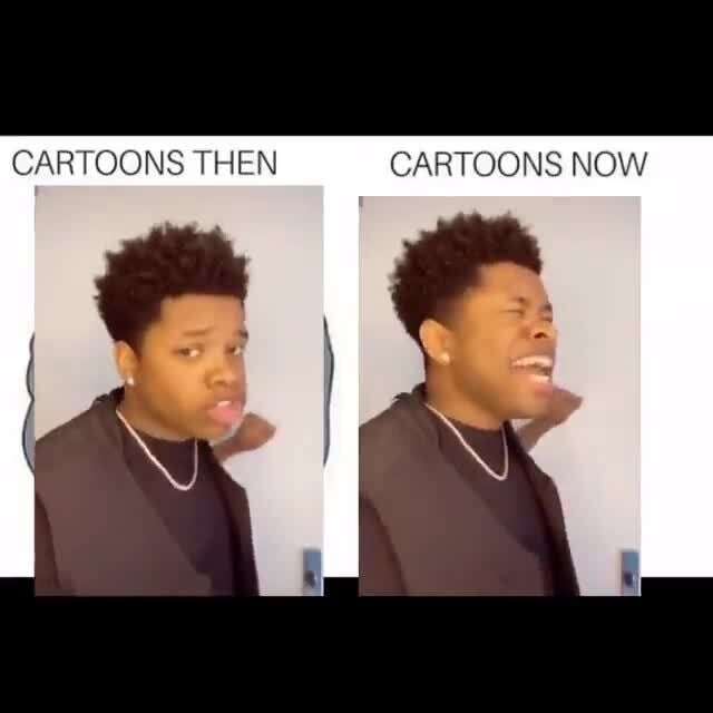 CARTOONS THEN CARTOONS NOW - iFunny