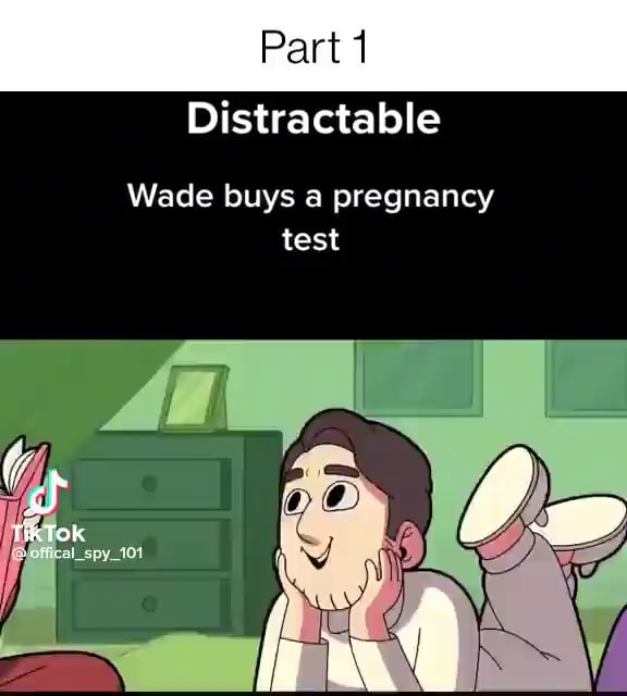 Part Distractable Wade buys a pregnancy test - iFunny