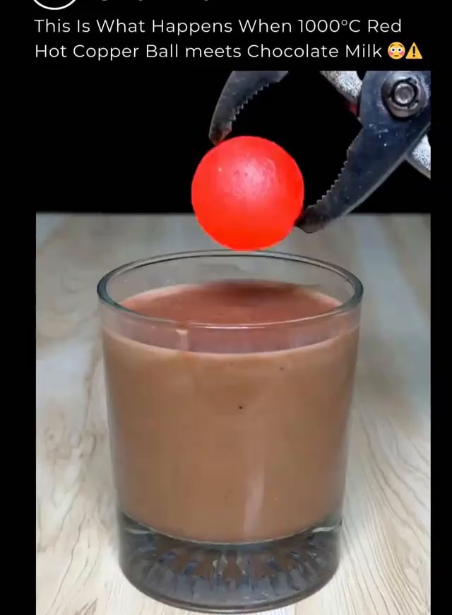 This Is What Happens When Red Hot Copper Ball meets Chocolate Milk @A ...