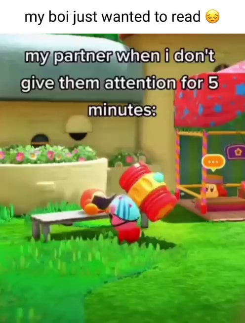 My oi just wanted to read my'partner'when I don't give them attention ...