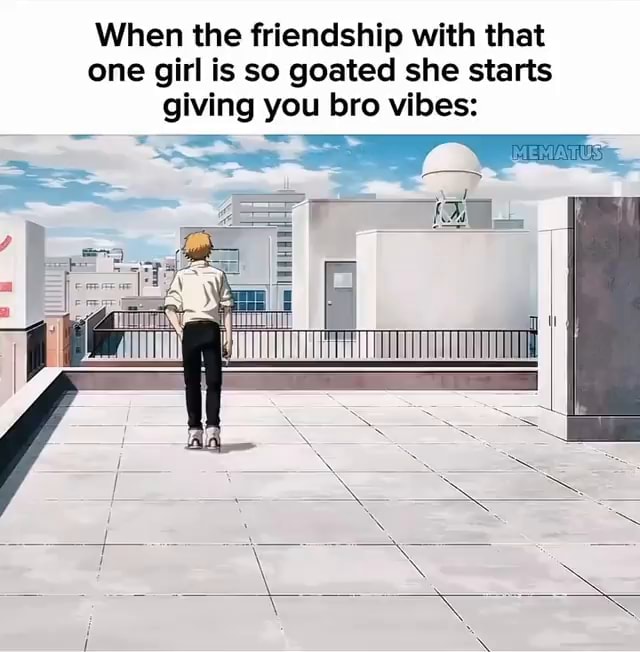 When the friendship with that one girl is so goated she starts giving ...