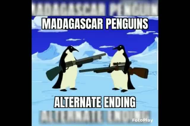 MADAGASCAR PENGUINS ALTERNATE ENDING - iFunny