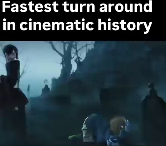 Fastest turn around in cinematic history al - iFunny