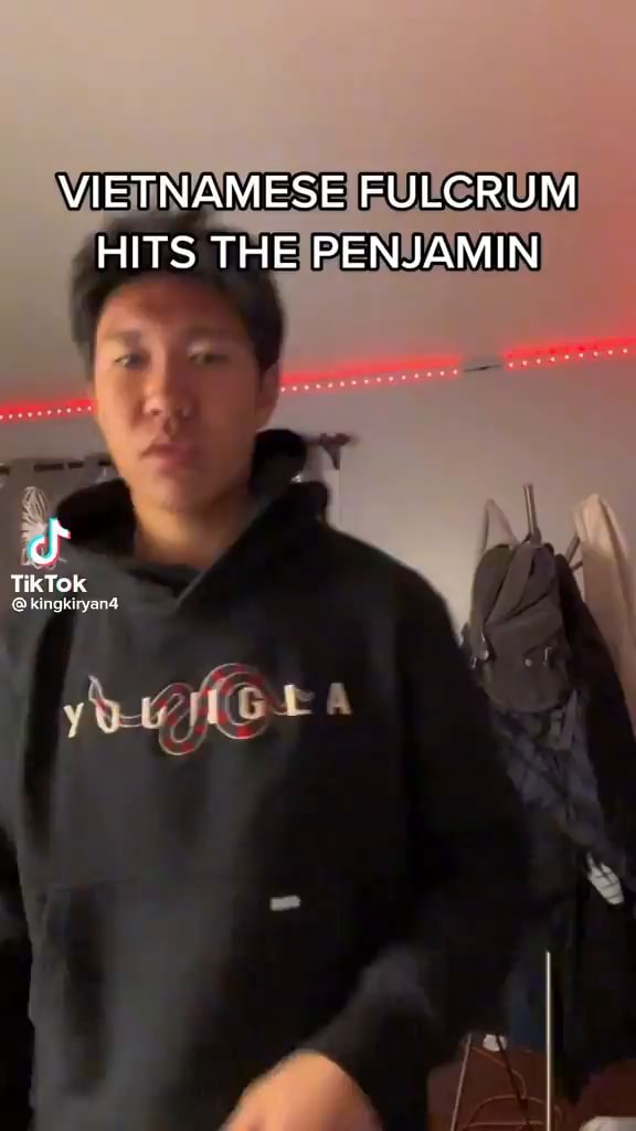 VIETNAMESE FULCRUM HITS THE PENJAMIN TikTok - iFunny