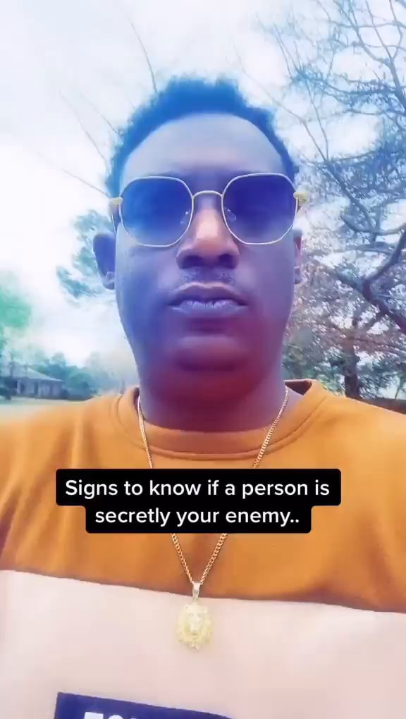 Signs to know if a person is secretly your enemy.. - iFunny