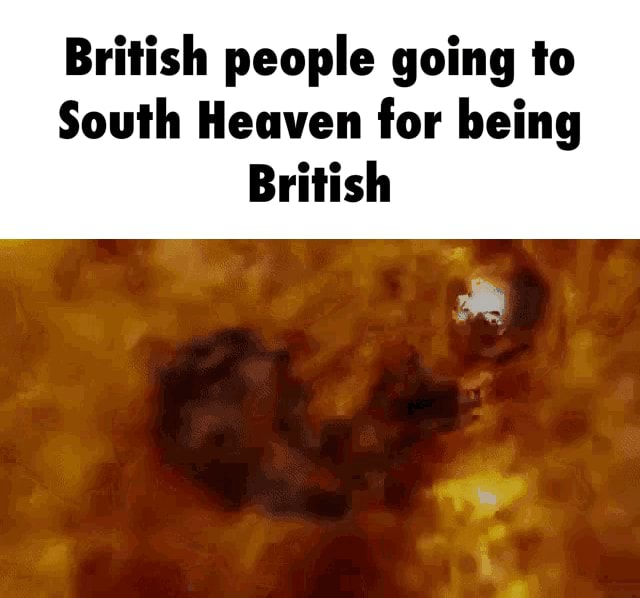 British people going to South Heaven for being - iFunny