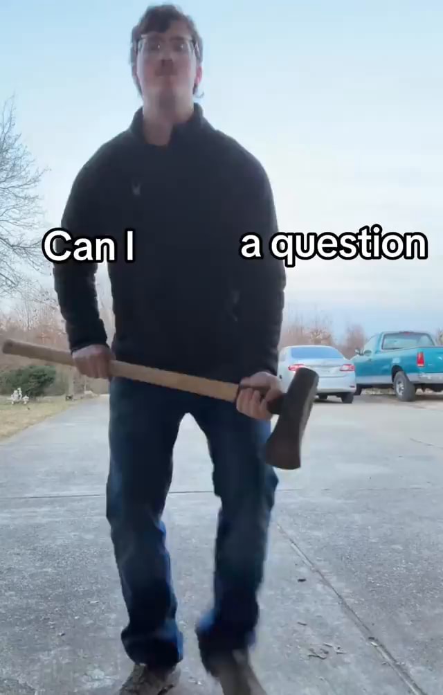 'Can I a question - iFunny