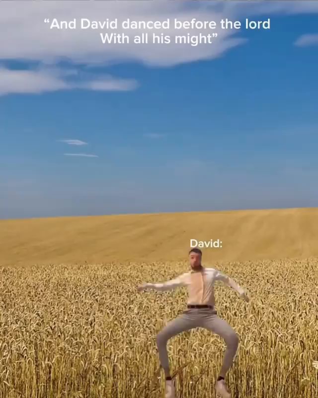 "And David danced before the lord With all his David: - iFunny