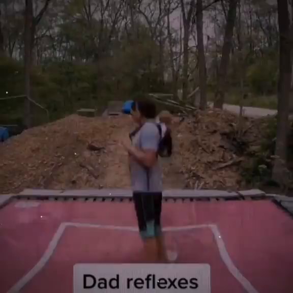 Dad reflexes - iFunny