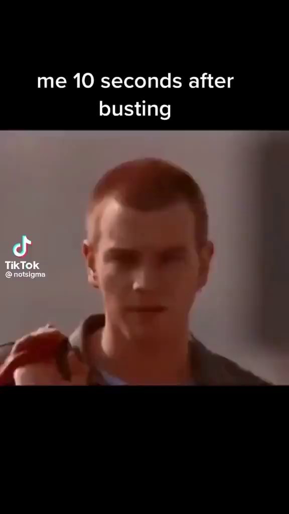 Me 10 seconds after busting TikTok - iFunny