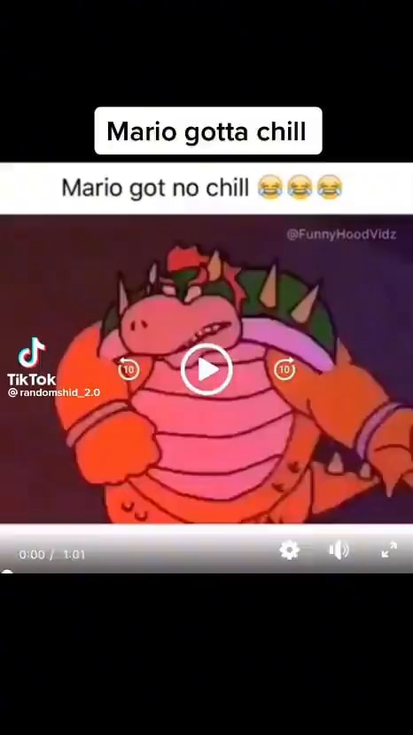 Mario gotta chill Mario got no chill - iFunny